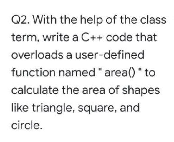 Solved Q2. With the help of the class term, write a C++ code | Chegg.com
