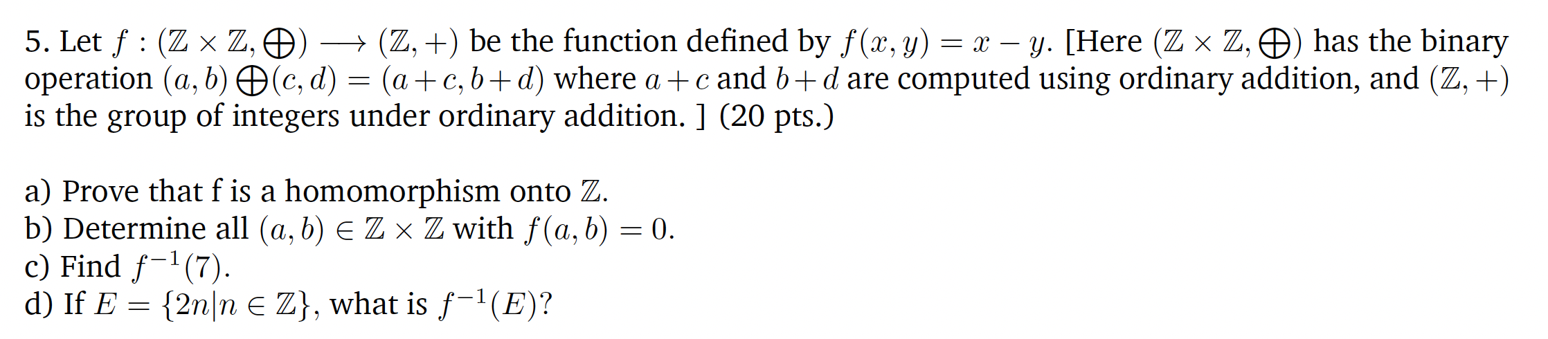 Solved 5. Let f:(Z×Z,⊕) (Z,+) be the function defined by | Chegg.com