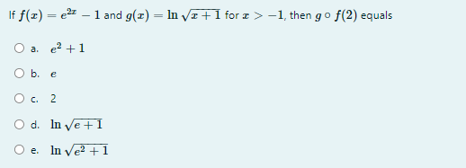 Solved If f(x)=e2x−1 and g(x)=lnx+1 for x>−1, then g∘f(2) | Chegg.com