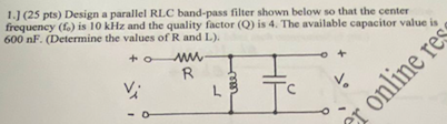 Solved 1.) (25 pts) Design a parallel RLC band-pass filter | Chegg.com