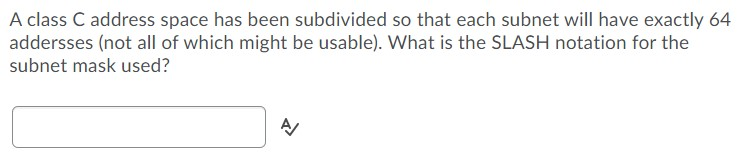 Solved A class C address space has been subdivided so that | Chegg.com