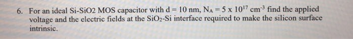 Solved 6. For an ideal Si-SiO2 MOS capacitor with d- 10 nm, | Chegg.com