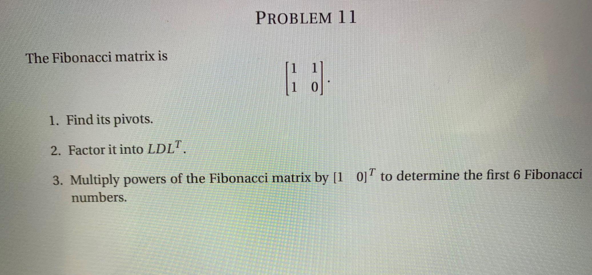 Solved PROBLEM 11 The Fibonacci matrix is [1 1 1 0 1. Find | Chegg.com