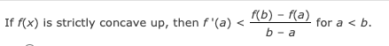 Solved If f(x) is strictly concave up, then f'(a) f(b) - | Chegg.com