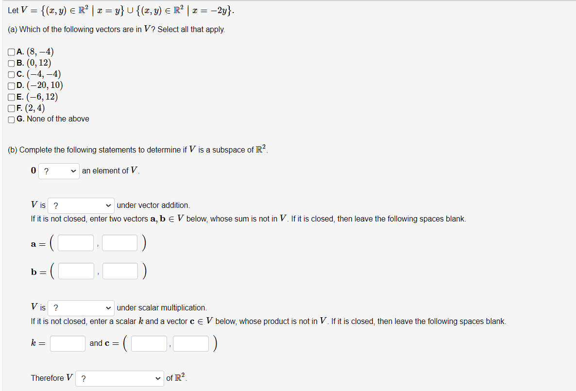 Solved Let V={(x,y)∈R2∣x=y}∪{(x,y)∈R2∣x=−2y}. (a) Which of | Chegg.com