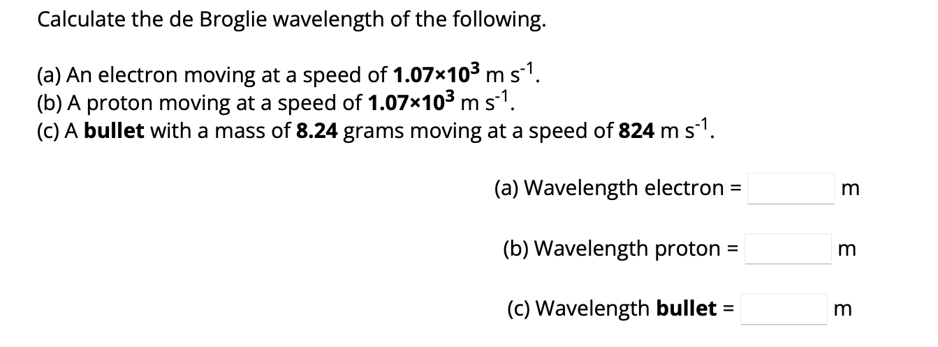 Solved Calculate the de Broglie wavelength of the following. | Chegg.com