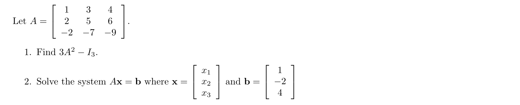 Solved Let A=⎣⎡12−235−746−9⎦⎤ 1. Find 3A2−I3. 2. Solve the | Chegg.com
