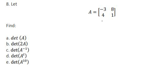 Solved 8. Let Find a. det (A) b. det(2A) c. det(A 1) d. | Chegg.com