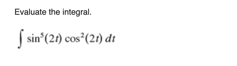 Solved Evaluate the integral. sin(2t) cos? (2t) dt | Chegg.com
