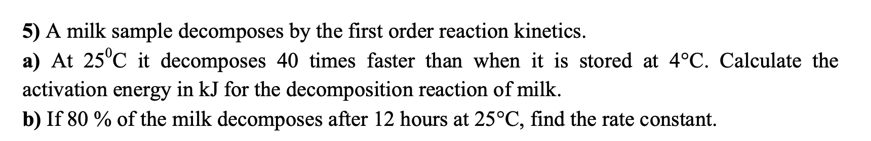 Solved 5) A milk sample decomposes by the first order | Chegg.com