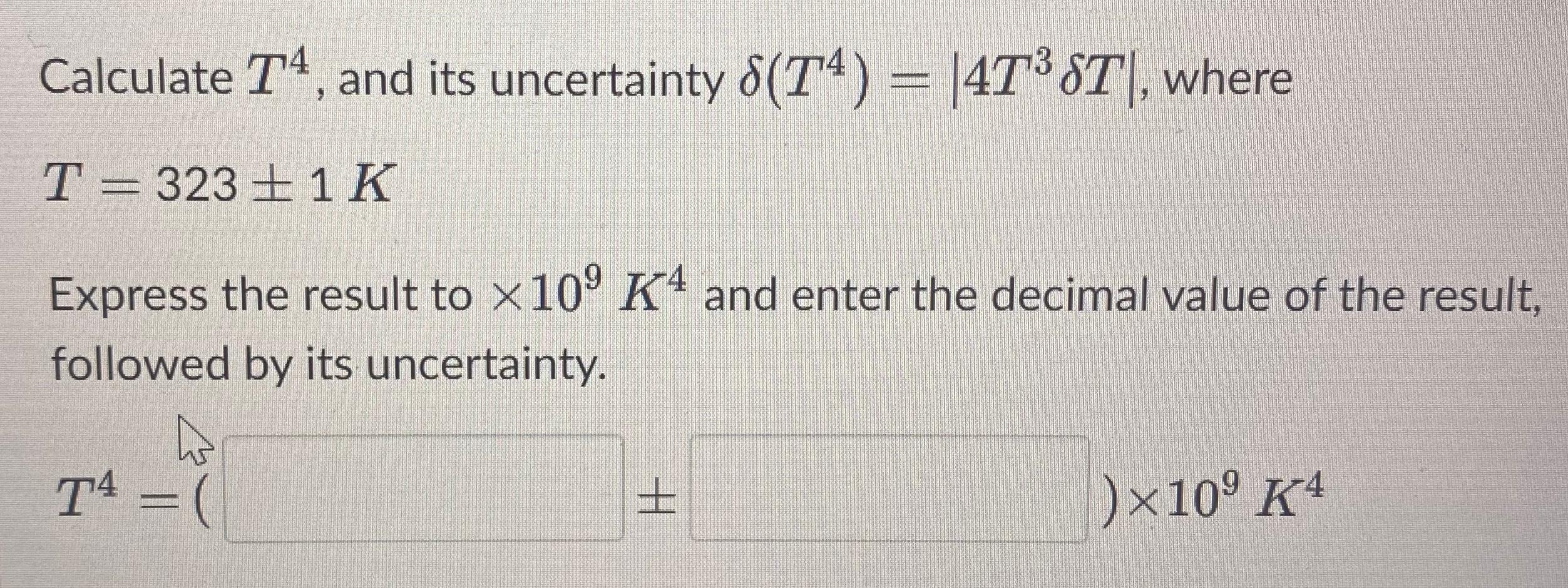 Solved Calculate T4, and its uncertainty δ(T4)=∣∣4T3δT∣∣, | Chegg.com