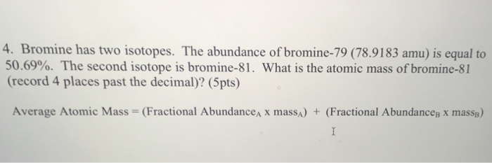 Solved 4. Bromine has two isotopes. The abundance of | Chegg.com