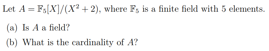 Solved Let A=F5[X]/(X2+2), where F5 is a finite field with 5 | Chegg.com