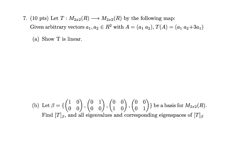 Solved = 7. (10 pts) Let T : M2x2(R) + M2c2(R) by the | Chegg.com