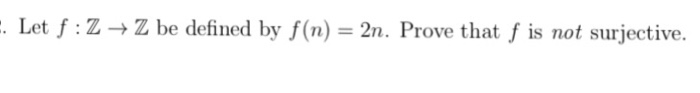 Solved Let f: Z rightarrow Z be defined by f(n) = 2n. Prove | Chegg.com