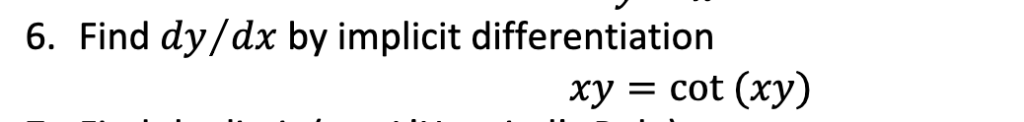 Solved 6. Find dy/dx by implicit differentiation xy- cot | Chegg.com
