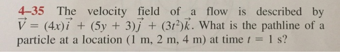 Solved 4-35 The velocity field of a flow is described by V = | Chegg.com