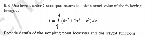 Solved 6.4 Use lowest order Gauss quadrature to obtain exact | Chegg.com