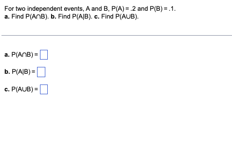 Solved For two independent events, A and B,P(A)=.2 and | Chegg.com