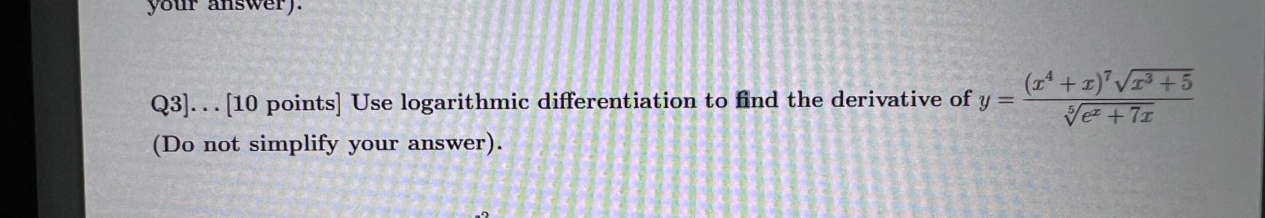 Solved Q3]... [10 points] Use logarithmic differentiation to | Chegg.com