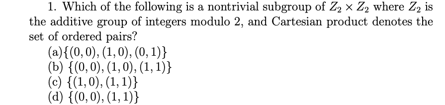 Solved 1. Which of the following is a nontrivial subgroup of | Chegg.com