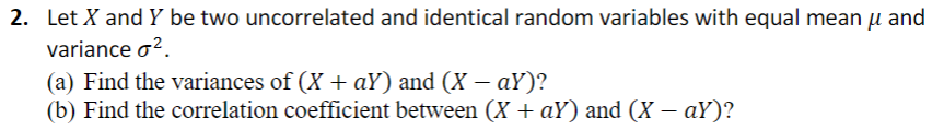 Solved 2. Let X and Y be two uncorrelated and identical | Chegg.com