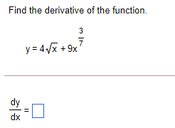 Solved Find the derivative of the function. 3 7 y = 4x + 9x7 | Chegg.com