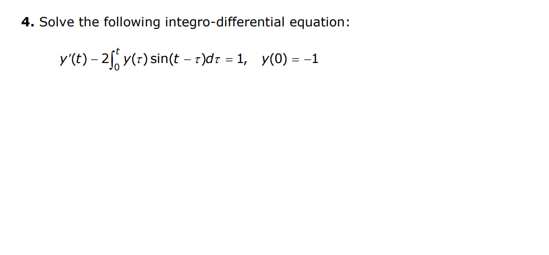 Solved 4. Solve the following integro-differential equation: | Chegg.com