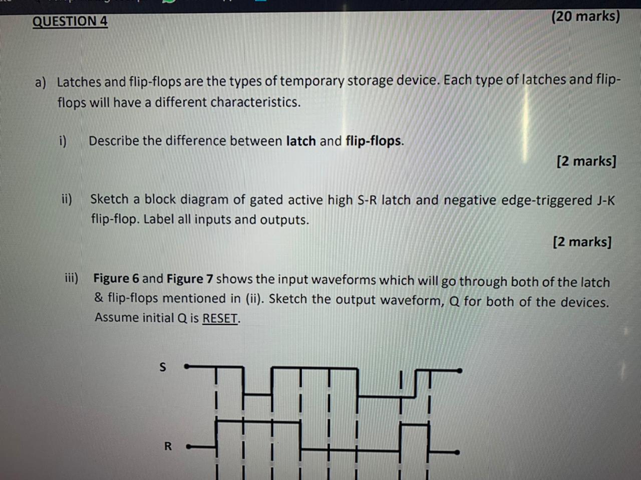 Solved QUESTION 4 (20 marks) a) Latches and flip-flops are | Chegg.com
