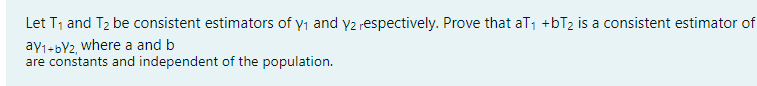 Solved Let T1 and T2 be consistent estimators of γ1 and γ2 | Chegg.com