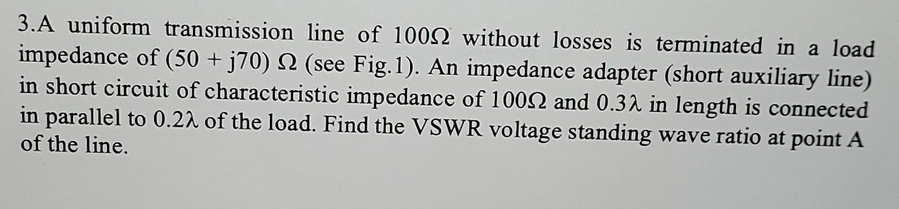 Solved 3.A uniform transmission line of 10092 without losses | Chegg.com