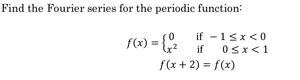 Solved Find the Fourier series for the periodic function: | Chegg.com
