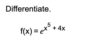 Solved Differentiate. f(x)=ex5+4x | Chegg.com