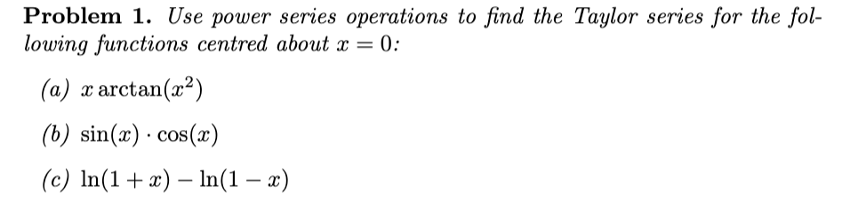 Solved Problem 1. ﻿Use power series operations to find the | Chegg.com