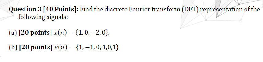 Solved Question 3 [40 Points]: Find the discrete Fourier | Chegg.com
