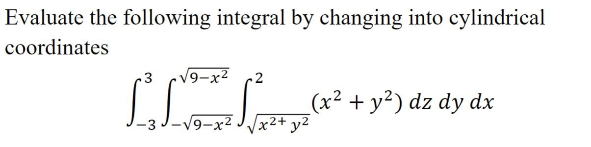 Solved Evaluate the following integral by changing into | Chegg.com