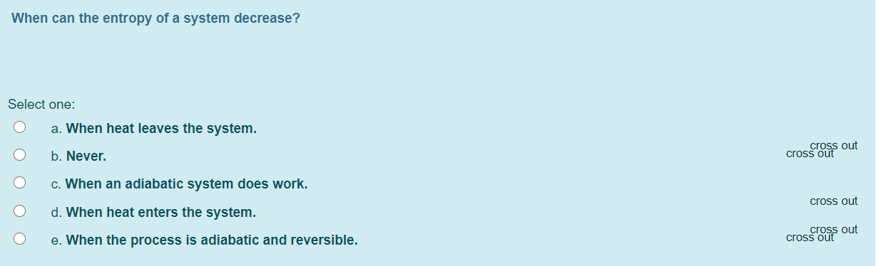 Solved When can the entropy of a system decrease? Select | Chegg.com