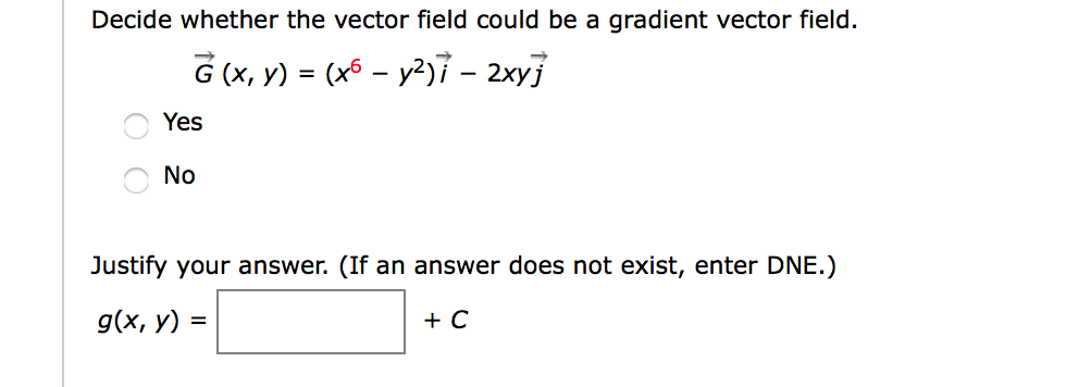 Solved Decide whether the vector field could be a gradient | Chegg.com