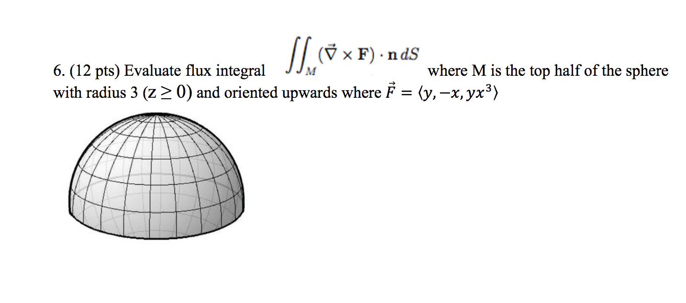 Solved F) .nds 6. (12 pts) Evaluate flux integral JUM where | Chegg.com