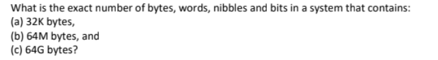 Solved What is the exact number of bytes, words, nibbles and | Chegg.com