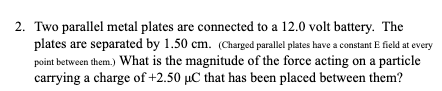 Solved 2. Two parallel metal plates are connected to a 12.0 | Chegg.com
