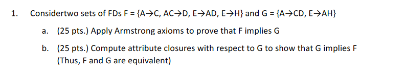 Solved 1. Considertwo sets of FDs F = {A→C, AC→D, E→AD, E→H) | Chegg.com