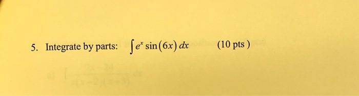 Solved Integrate by parts: integral e^x sin(6x) dx | Chegg.com