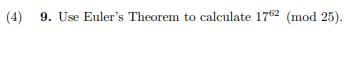 Solved (4) 9. Use Euler's Theorem to calculate 1762 (mod | Chegg.com