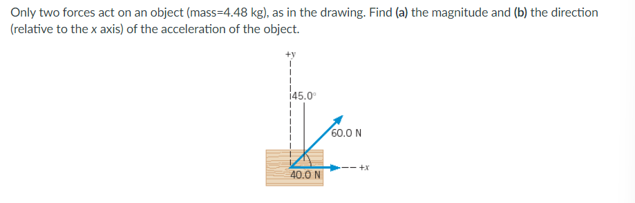 Solved Only Two Forces Act On An Object Mass 4 48 Kg As