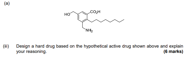Solved i) Design a hard drug based on the hypothetical | Chegg.com