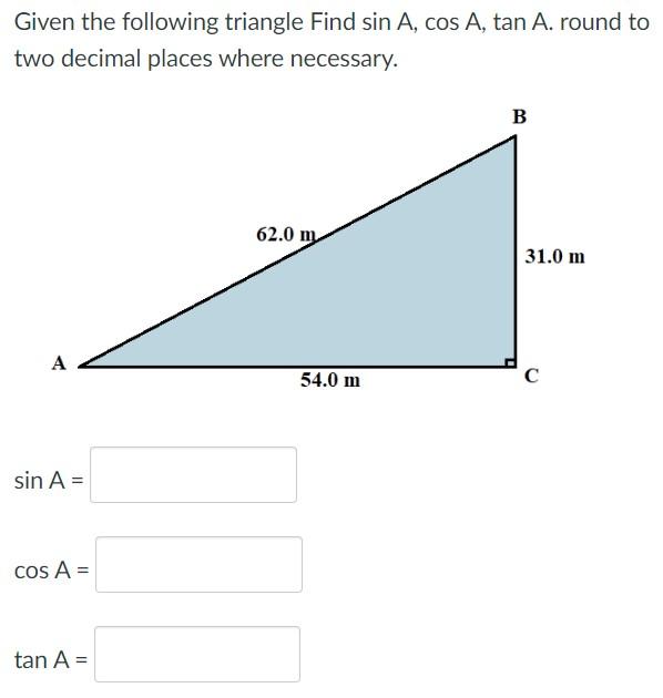 Solved Given the following triangle Find sinA,cosA,tanA. | Chegg.com