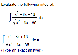 Solved Evaluate the following integral. x2 - 8x + 16 s dx x2 | Chegg.com