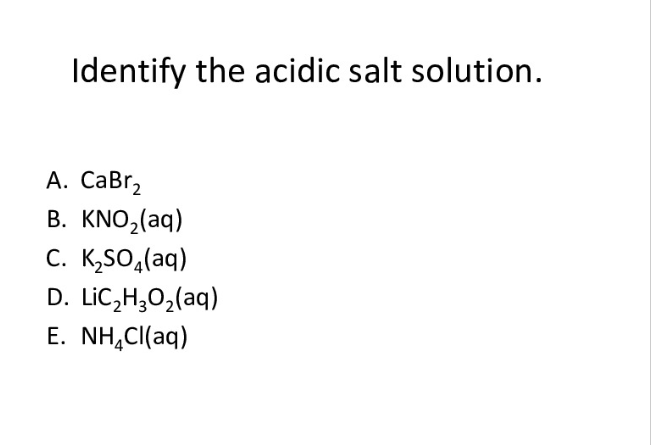 Solved Identify the acidic salt solution. A. CaBr2 B. | Chegg.com