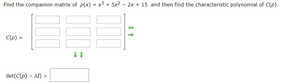 Solved Find the companion matrix of p(x) = x3 + 5x2-2x + 15 | Chegg.com